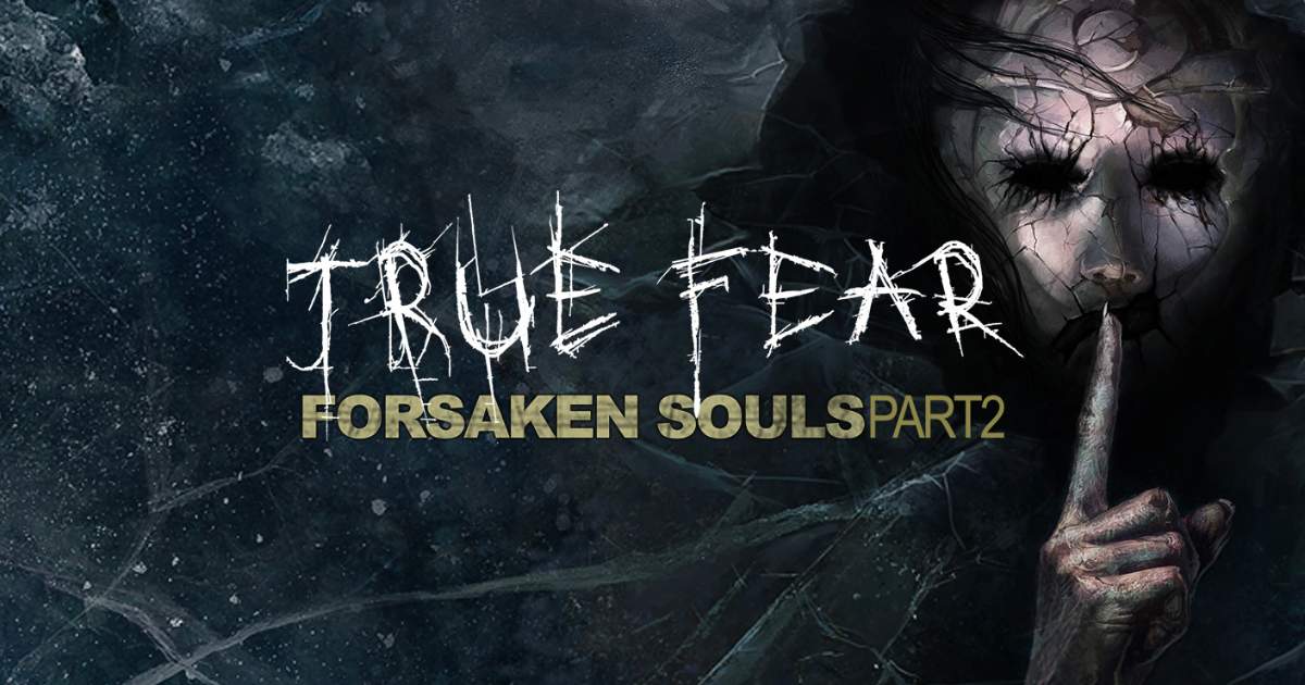 True Fear: Forsaken Souls Part 2 - A truly terrifying sequel!